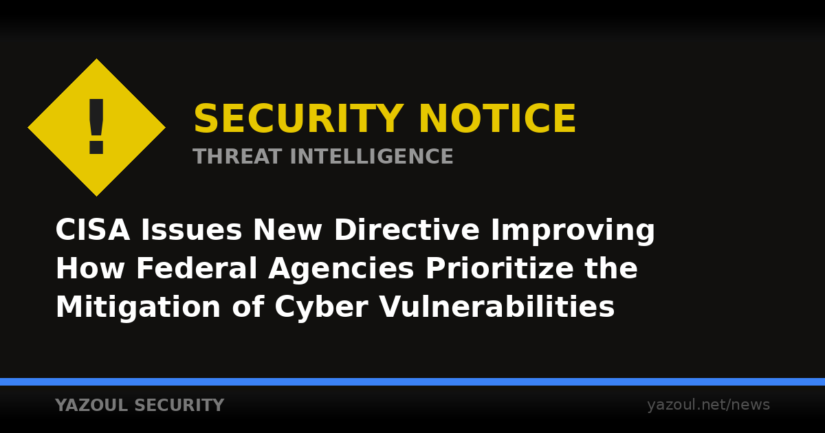 CISA: New directive overhauls federal vuln prioritizati